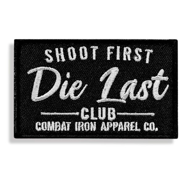 Combat Iron Apparel™ - Shoot First. Die Last Club Velcro Patch ...